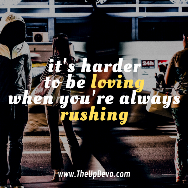 When you’re always rushing | The Up Devotional