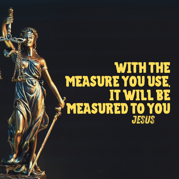 The measure you use will be measured to you | The Up Devotional